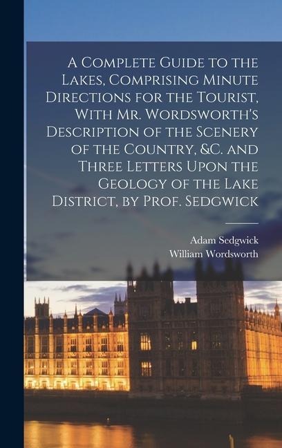 A Complete Guide to the Lakes, Comprising Minute Directions for the ...