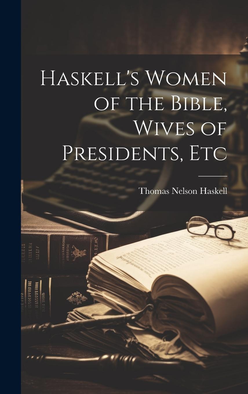 Haskell's Women of the Bible, Wives of Presidents, Etc - Michaelsbund