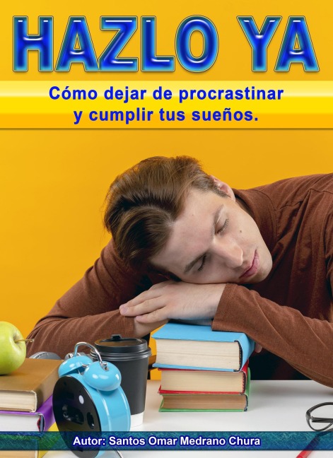 Hazlo ya. Cómo dejar de procrastinar y cumplir tus sueños. (E-Book ...