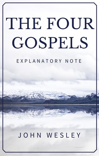 The Four Gospels - John Wesley Explanatory Note (E-Book) | Buchhandlung ...