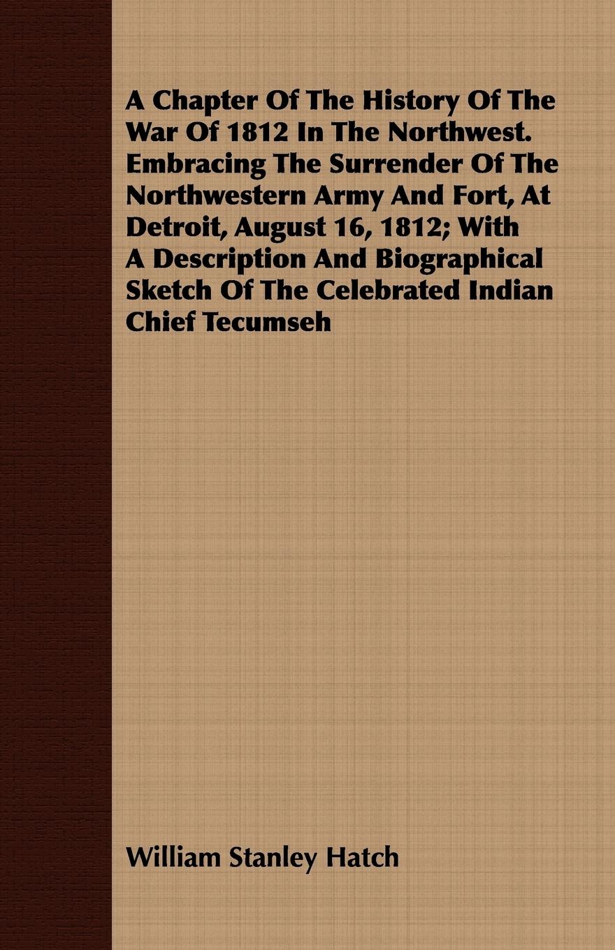 A Chapter Of The History Of The War Of 1812 In The Northwest. Embracing ...