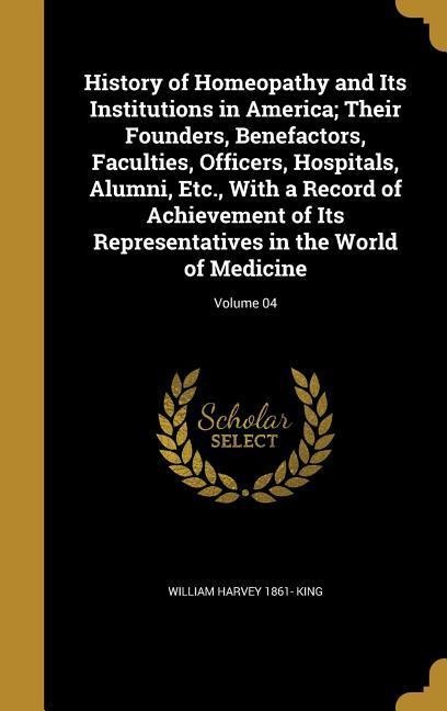 History of Homeopathy and Its Institutions in America; Their Founders ...