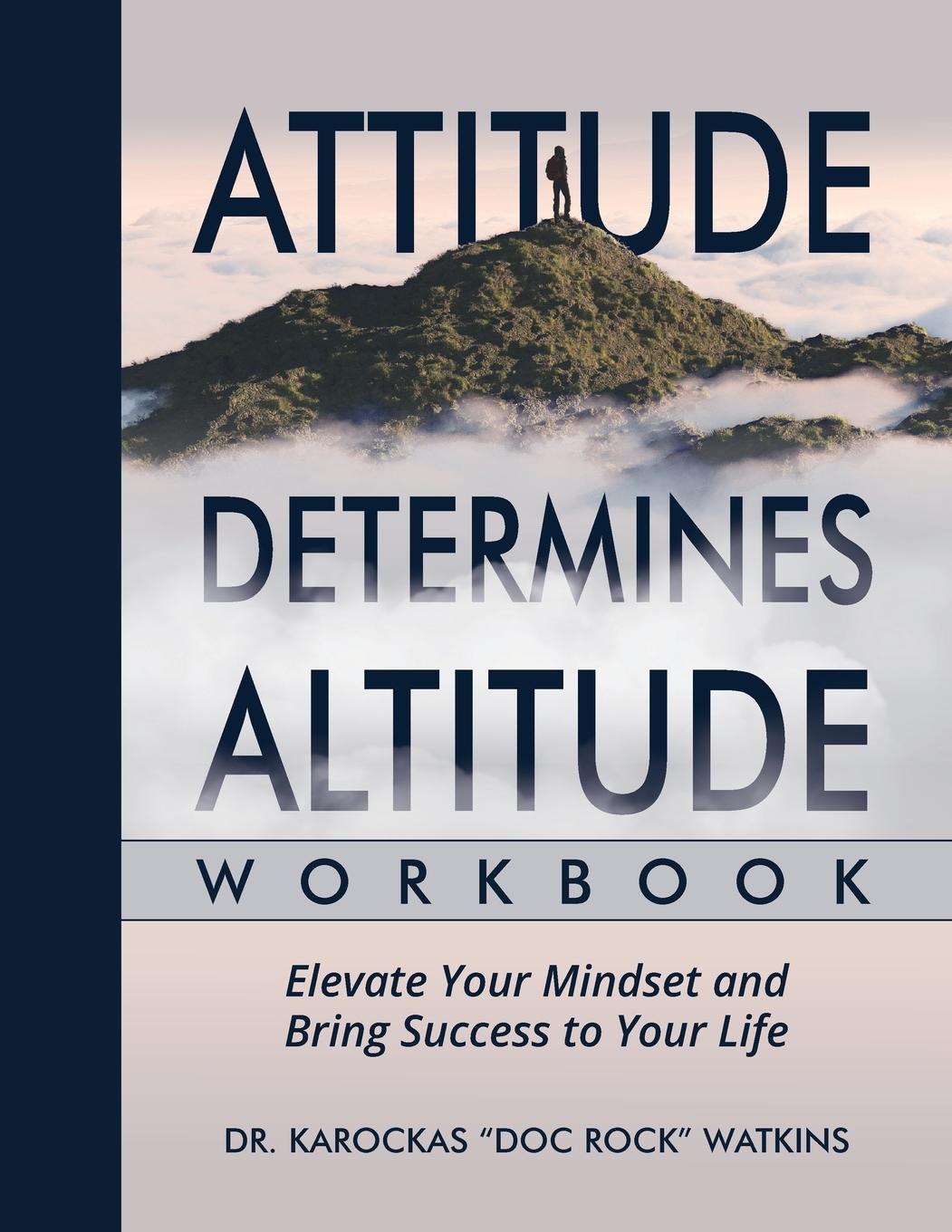 Attitude Determines Altitude Workbook Karockas "Doc Rock" Watkins | Nalda