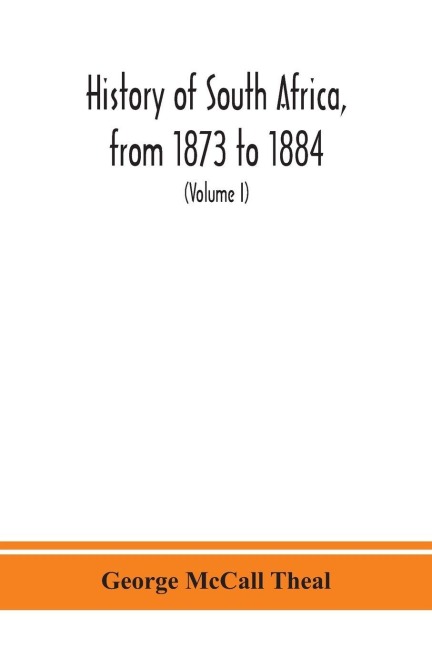 History of South Africa, from 1873 to 1884, twelve eventful years, with ...