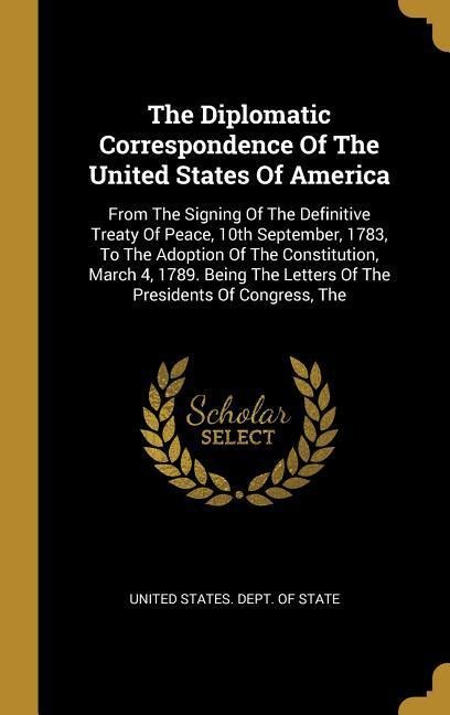 The Diplomatic Correspondence Of The United States Of America: From The ...