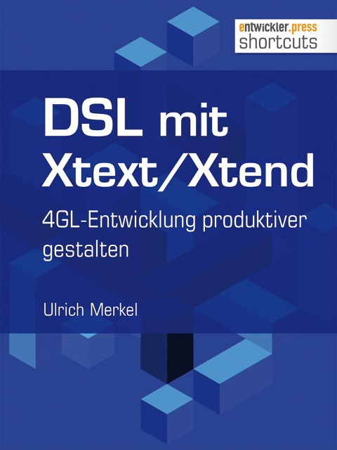 DSL mit Xtext/Xtend. 4GL-Entwicklung produktiver gestalten – Ulrich Merkel | buch7 – Der soziale ...