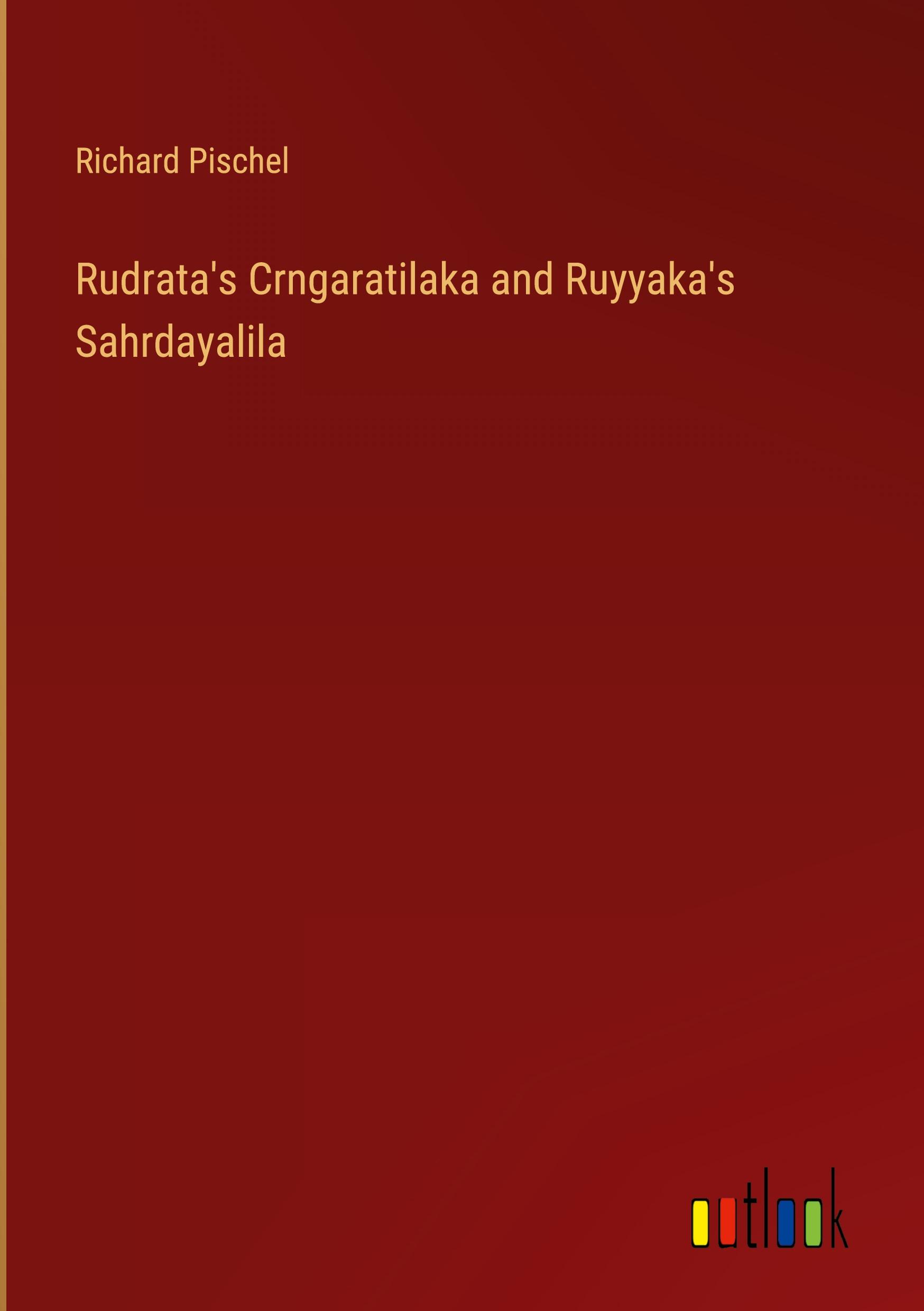 Rudrata's Crngaratilaka and Ruyyaka's Sahrdayalila Richard Pischel | Nalda