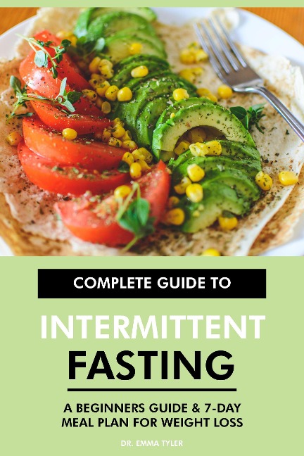 Complete Guide to Intermittent Fasting: A Beginners Guide & 7-Day Meal ...