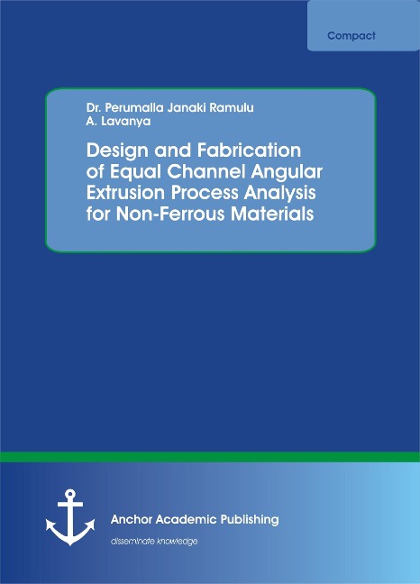 Design and Fabrication of Equal Channel Angular Extrusion Process Analysis for Non-Ferrous ...