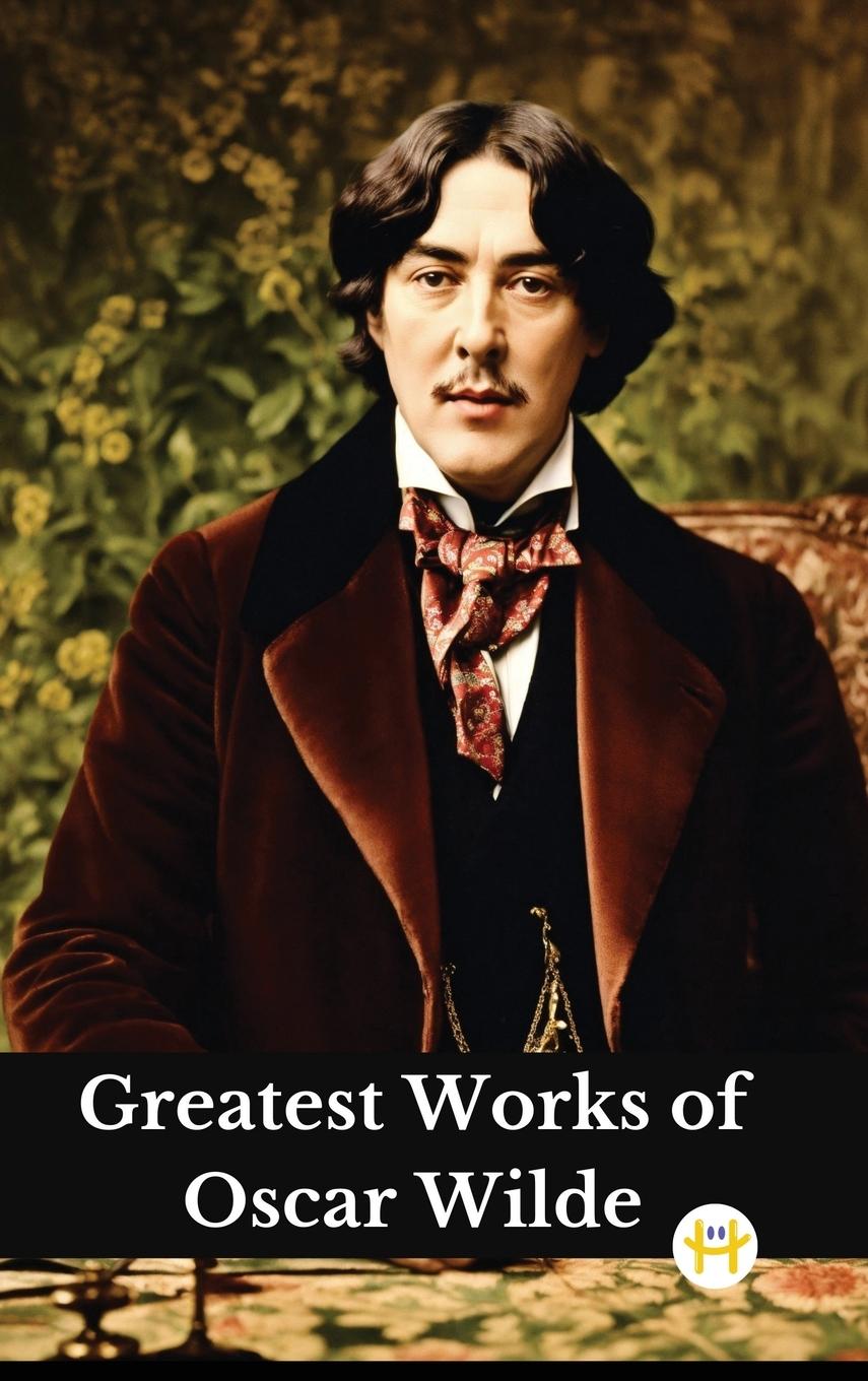 Greatest Works of Oscar Wilde (Deluxe Hardbound Edition) Oscar Wilde ...